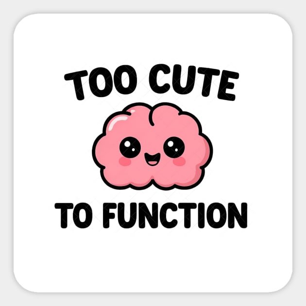 Too Cute To Function - Kawaii Overload Pastel Cute Quote - Sticker | TeePublic